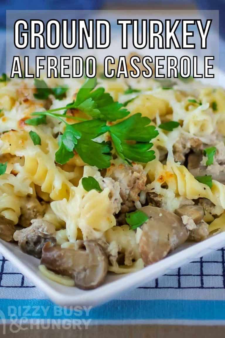 Ground Turkey Alfredo Casserole - Dizzy Busy and Hungry!