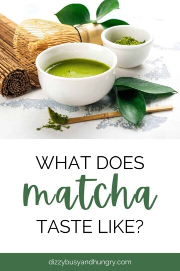 What Does Matcha Taste Like? - Dizzy Busy and Hungry!