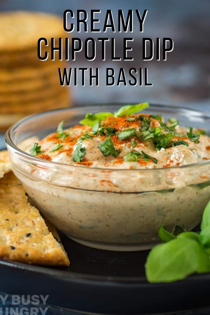 Creamy Chipotle Dip With Basil - Dizzy Busy and Hungry!